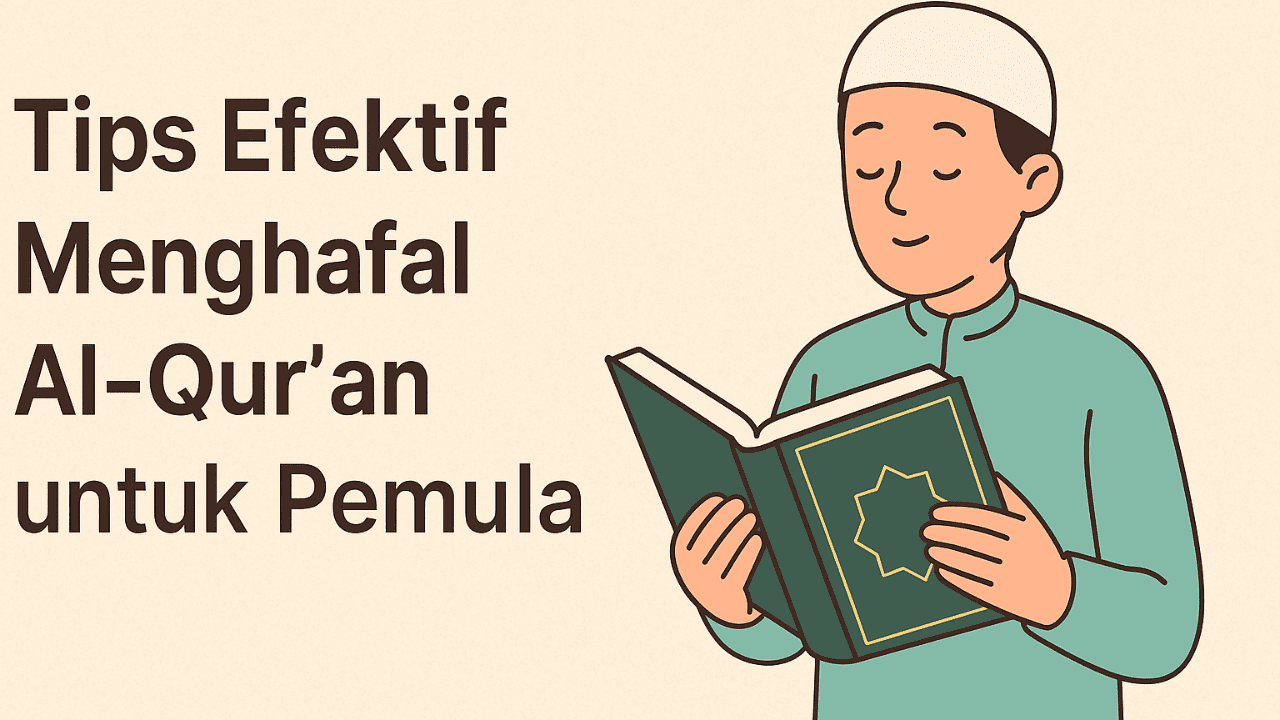 Tips Efektif Menghafal Al-Qur’an untuk Pemula